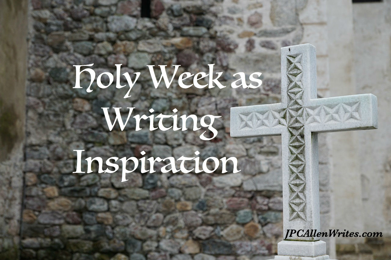Writing Tip -- Writing in Time: Holy Week as Writing Inspiration — JPC ...