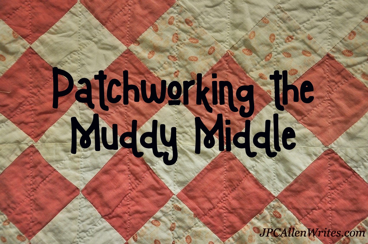 Patchworking the Muddy Middle — JPC Allen Writes