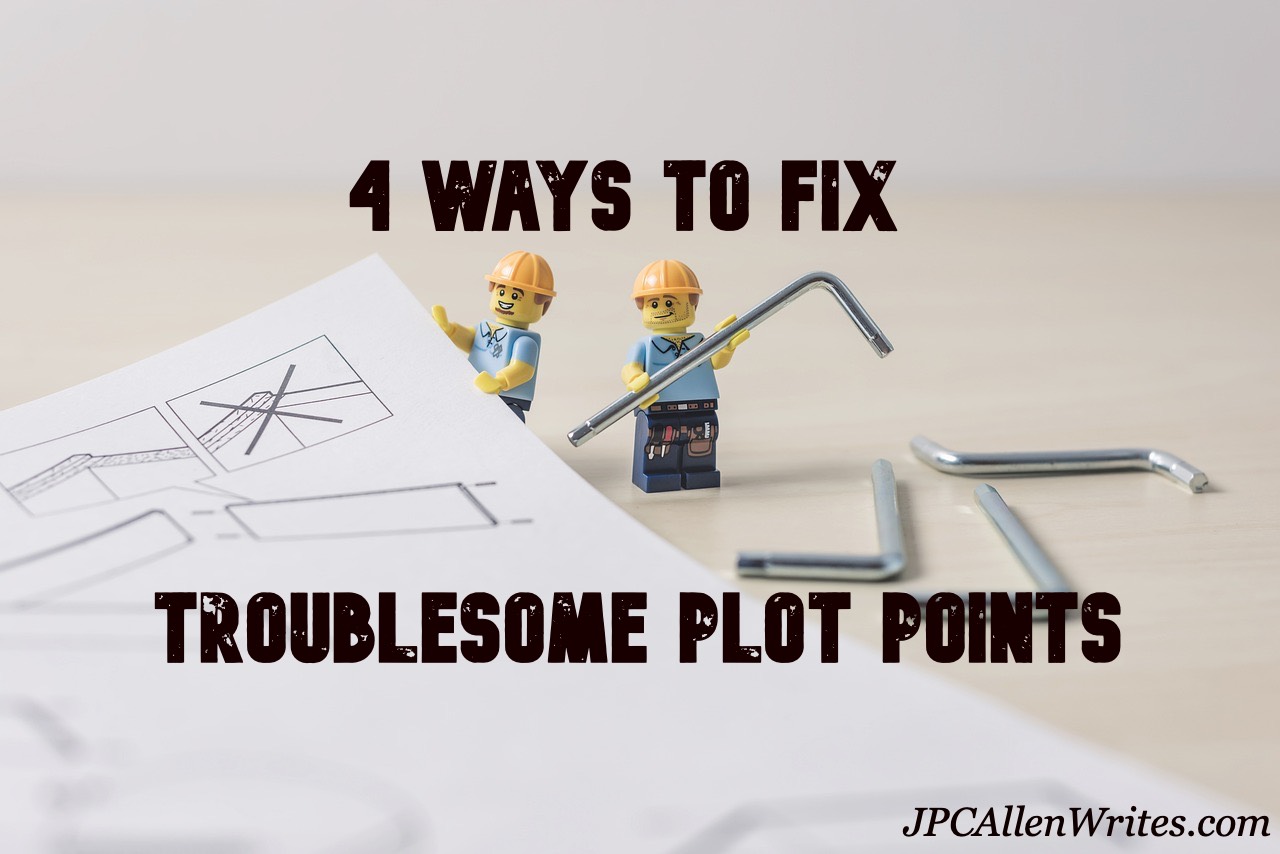 4 Ways to Fix Troublesome Plot Points — JPC Allen Writes