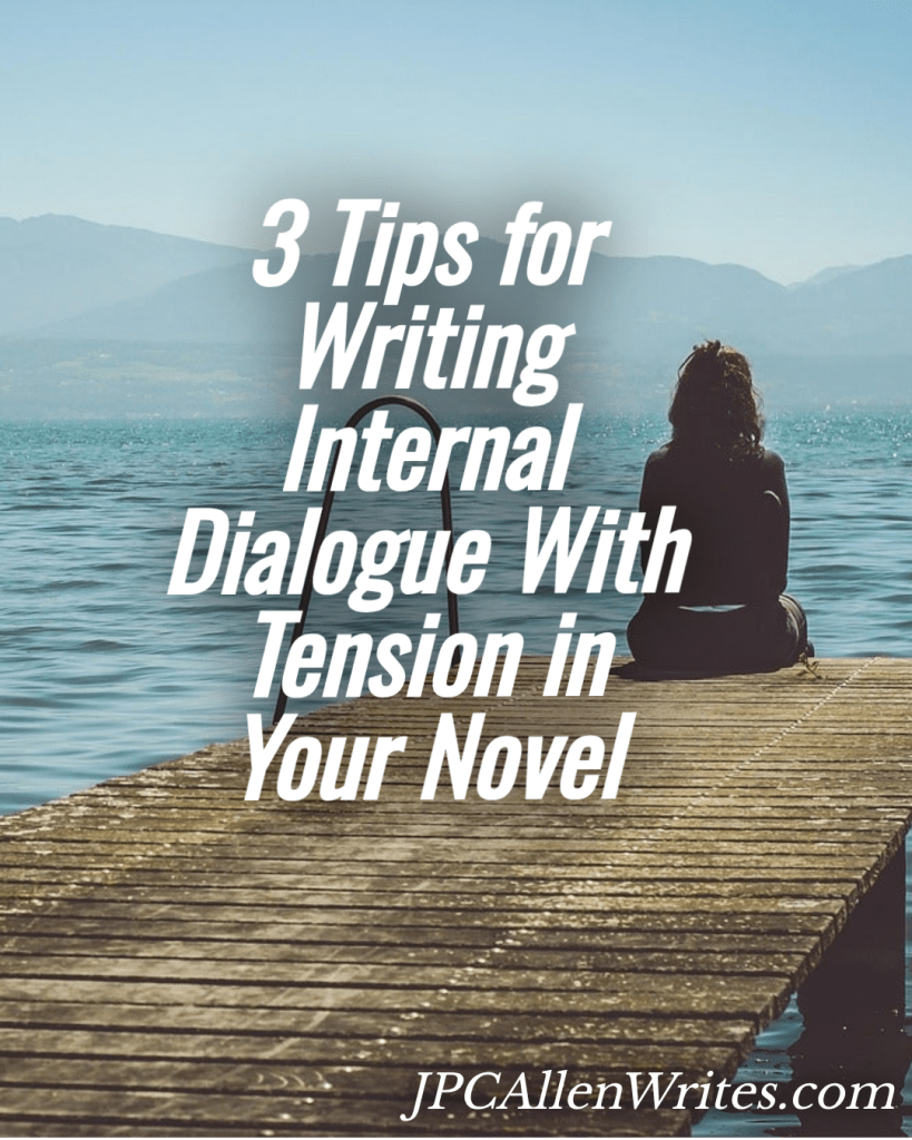 3 Tips for Writing Internal Dialogue With Tension in Your Novel — JPC ...